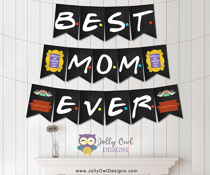 FRIENDS TV Mother's Day Printable Banner Best Mom Ever – Jolly Owl Designs